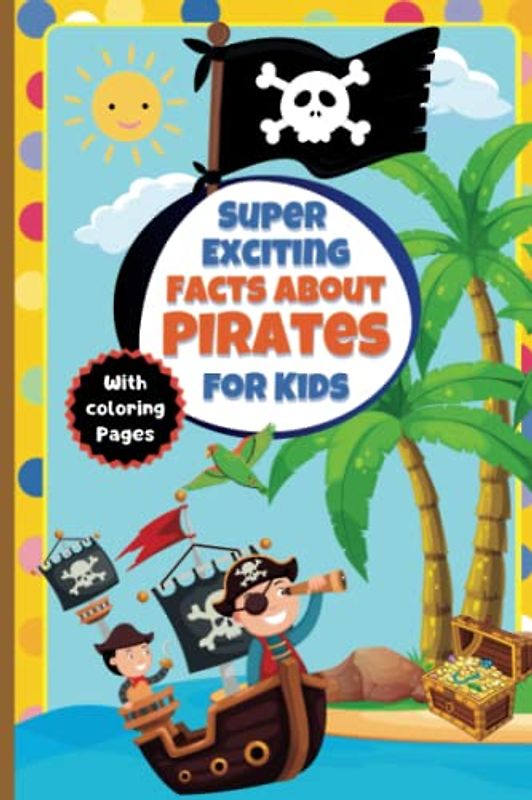 Super Exciting Facts about Pirates for Kids: Easy-to-Understand Book on ...