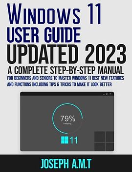 Windows 11 User Guide Updated 2023: A Complete Step-by-Step Manual for ...