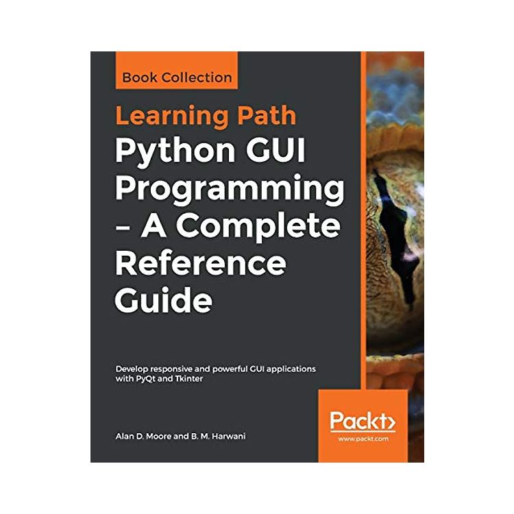 Python GUI Programming - A Complete Reference Guide: Develop responsive and powerful GUI ...
