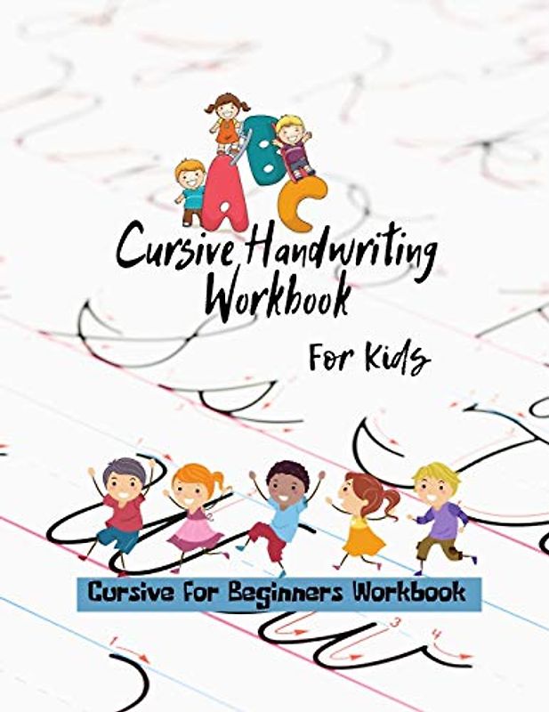 Cursive Handwriting Workbook For Kids: Cursive for beginners workbook. Cursive letter tracing ...
