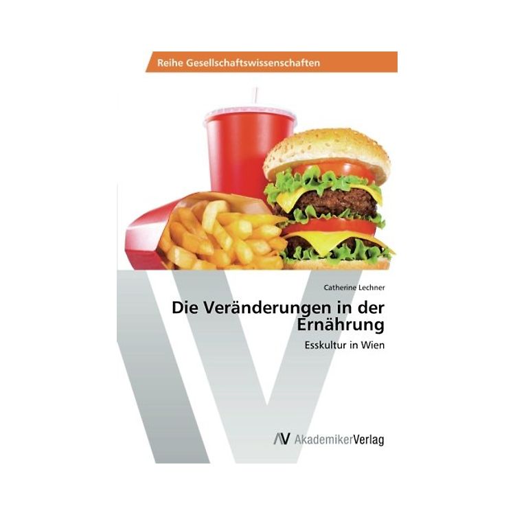 Die Veränderungen in der Ernährung: Esskultur in Wien - Lechner ...