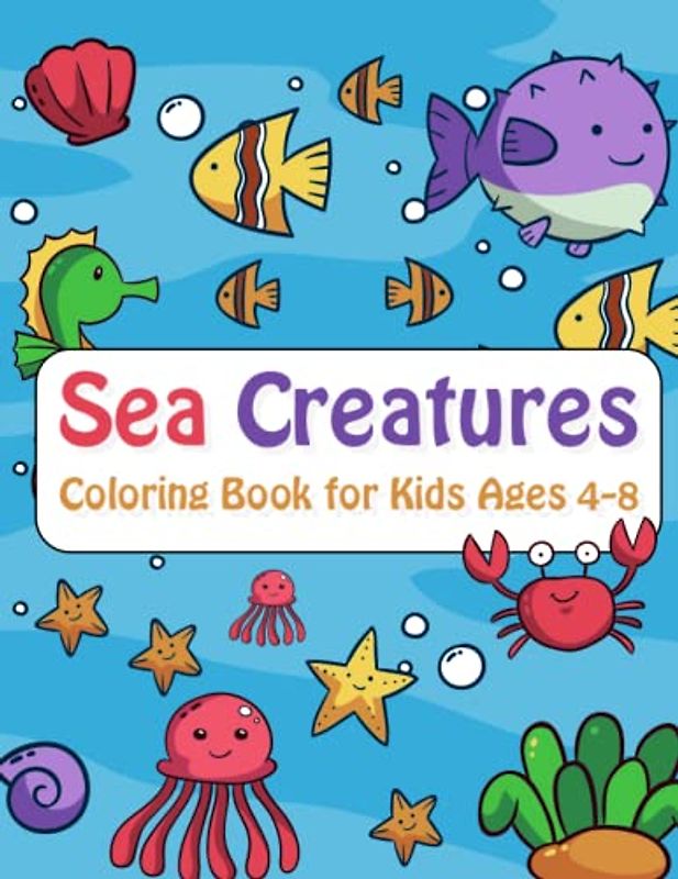 Sea Creatures Coloring Book for Kids Ages 4-8: Fun And Cute Ocean ...