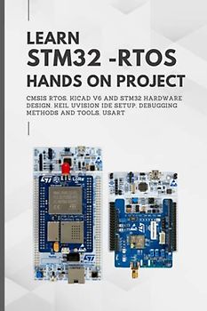LEARN STM32 - RTOS HANDS ON PROJECT: CMSIS RTOS, KiCad V6 and STM32 Hardware Design, Keil ...