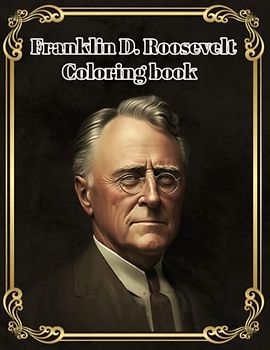 Franklin D. Roosevelt Coloring Book: Learn About FDR's Life and Legacy ...