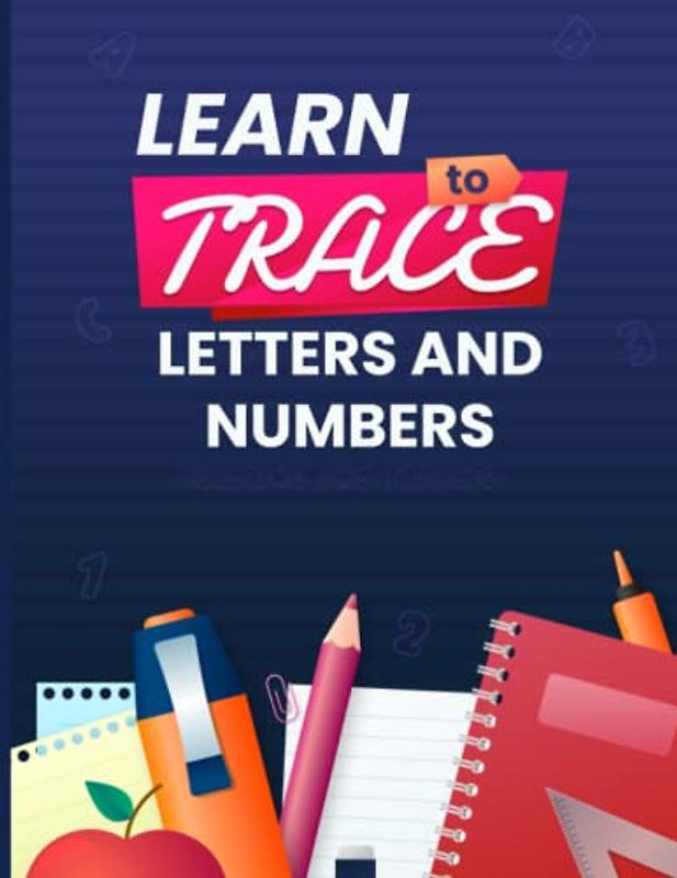 Learn to Trace Letters and Numbers: Learn How To Write Letters And Numbers Workbook For ...