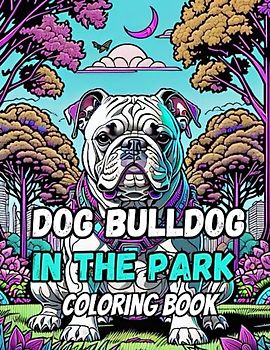 Dog Bulldog in The Park Coloring Book: Enjoyable GLE and Simple Canine ...