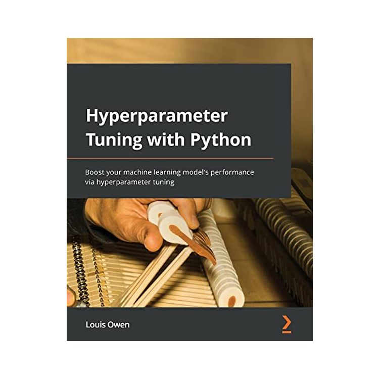 Hyperparameter Tuning with Python: Boost your machine learning model's ...