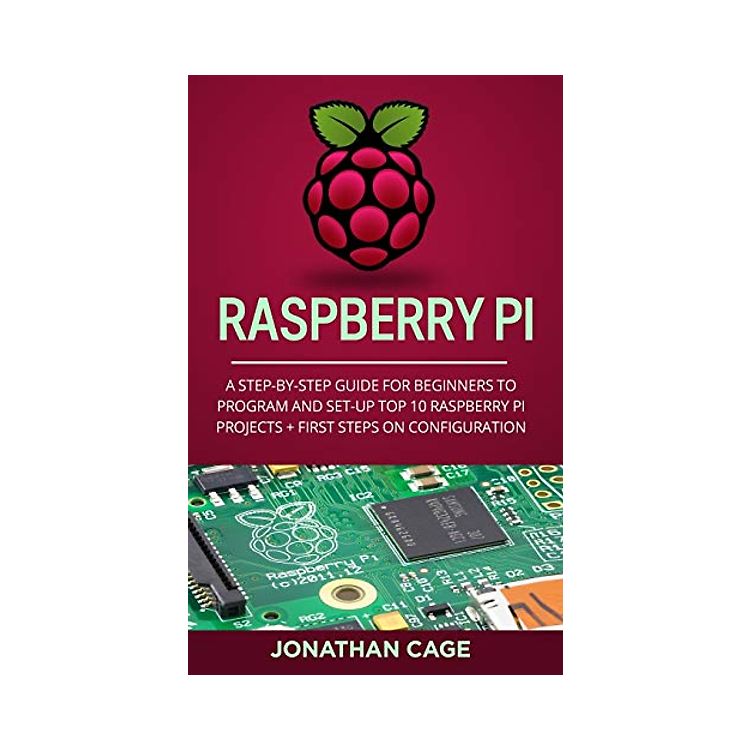 Raspberry Pi A Step By Step Guide For Beginners To Program And Set Up Top 10 Raspberry Pi