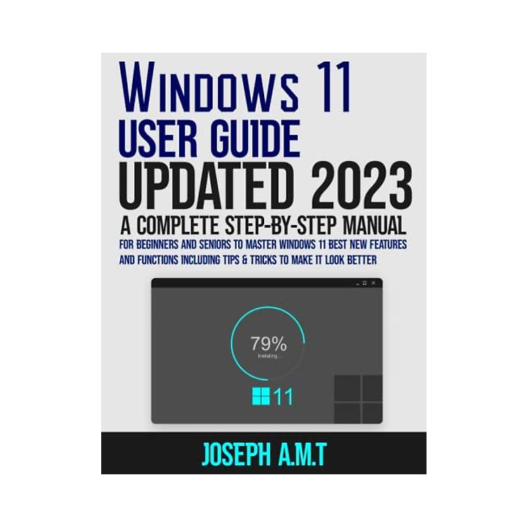 Windows 11 User Guide Updated 2023: A Complete Step-by-Step Manual for ...