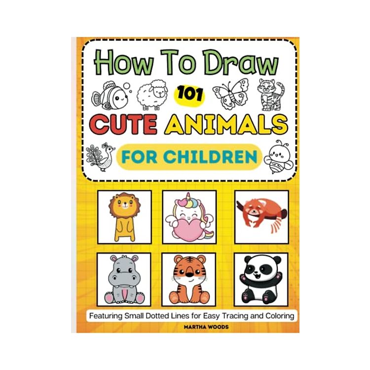 How to Draw 101 Cute Animals For Children: Cute and Cuddly Critters: A ...
