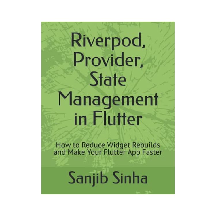 Riverpod, Provider, State Management in Flutter: How to Reduce Widget Rebuilds and Make Your ...
