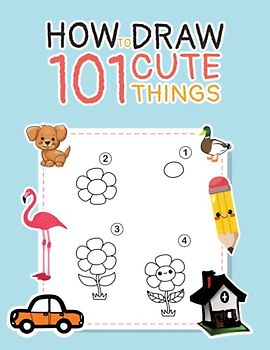 How to Draw 101 Cute Things: How to Draw 101 Cute Stuff for Kids Simple ...