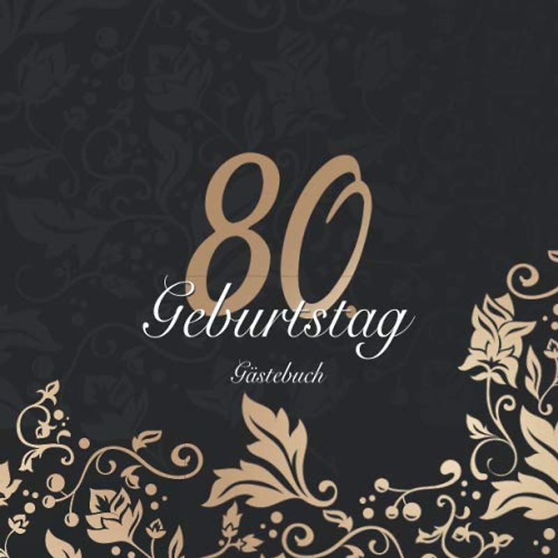 Mein Gästebuch zum 80. Geburtstag: Gästebuch zum 80 Geburtstag für Mann oder Frau / 80 Jahre ...