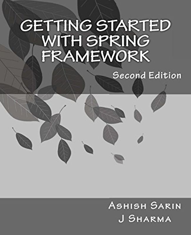 Getting started with Spring Framework: a hands-on guide to begin ...