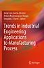 Trends in Industrial Engineering Applications to Manufacturing Process ...