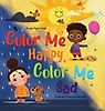 Color Me Happy, Color Me Sad: The Story in Verse on Children's Emotions ...