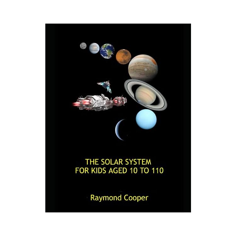 The Solar System Book for Kids Aged 10 to 110: An exciting tour of the ...