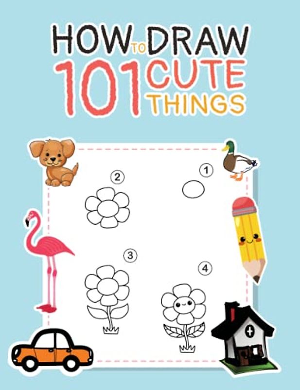 How to Draw 101 Cute Things: How to Draw 101 Cute Stuff for Kids Simple ...