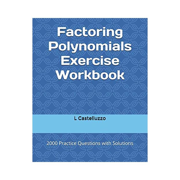 Factoring Polynomials Exercise Workbook: 2000 Practice Questions with ...