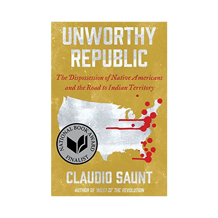 Unworthy Republic: The Dispossession of Native Americans and the Road ...