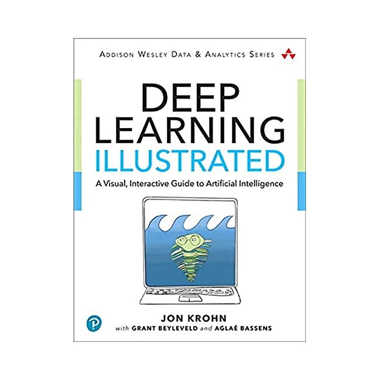 Krohn, J: Deep Learning Illustrated: A Visual, Interactive Guide to Artificial Intelligence ...