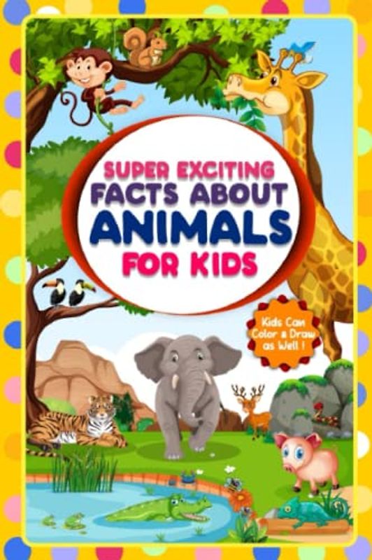 Super Exciting Facts about Animals for Kids: Super Exciting Facts and ...