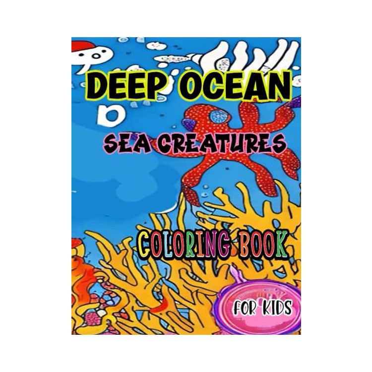Deep Ocean Sea Creatures Coloring Book for Kids: "Exploring the Depths ...