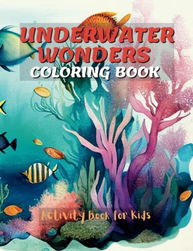 Underwater Wonders Coloring Book for Kids & Adults: A Marine Life ...