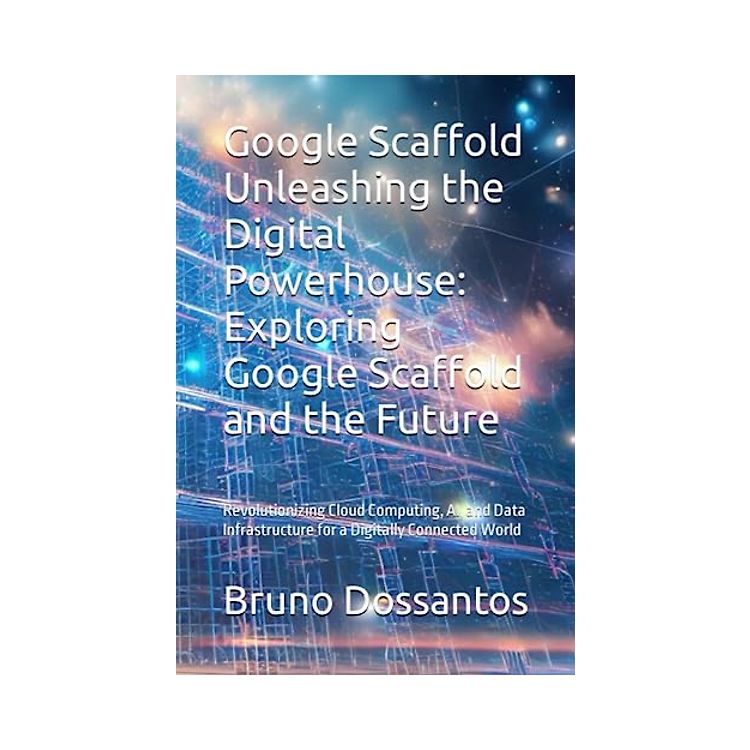 Google Scaffold Unleashing the Digital Powerhouse: Exploring Google Scaffold and the Future ...