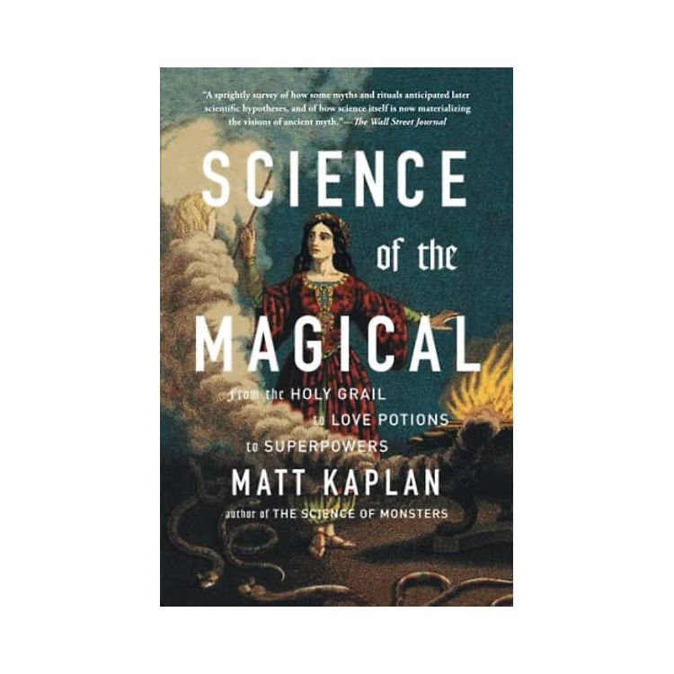 Science of the Magical: From the Holy Grail to Love Potions to ...
