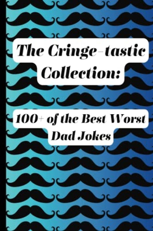 Dad Jokes - The Cringe-tastic Collection: 100+ of the Best Worst Dad ...