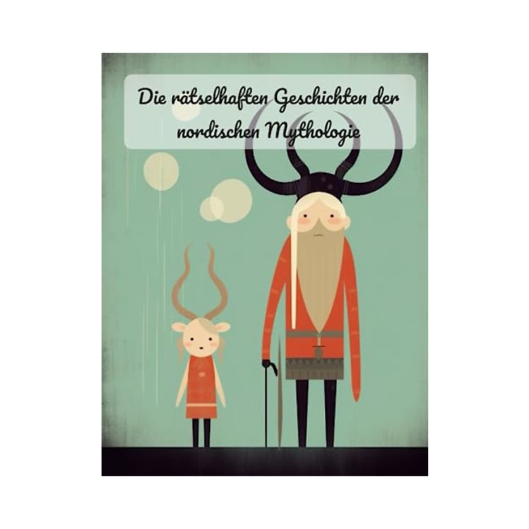 Die rätselhaften Geschichten der nordischen Mythologie: Nordische ...