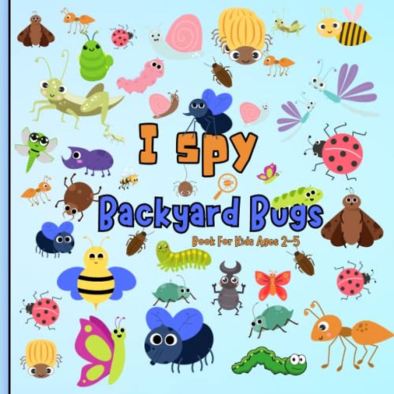 I Spy Backyard Bugs Book For Kids Ages 2-5: Spy Adventure: Counting ...