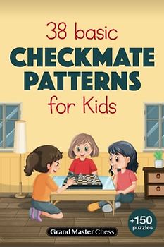 38 Basic Checkmate Patterns for Kids: Brief Introduction to 38 Most ...