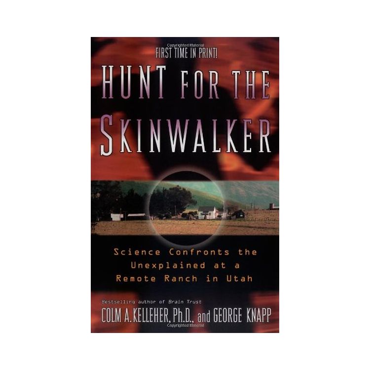 Hunt for the Skinwalker: Science Confronts the Unexplained at a Remote Ranch in Utah - Colm A ...