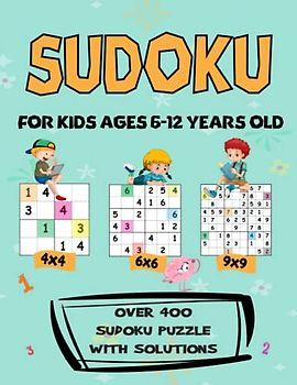 Sudoku For Kids Ages 6-12 Years Old: Over 400 Easy-to-Solve 4x4, 6x6 ...
