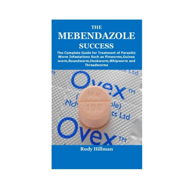 THE MEBENDAZOLE SUCCESS: The Complete Guide for Treatment of Parasitic ...