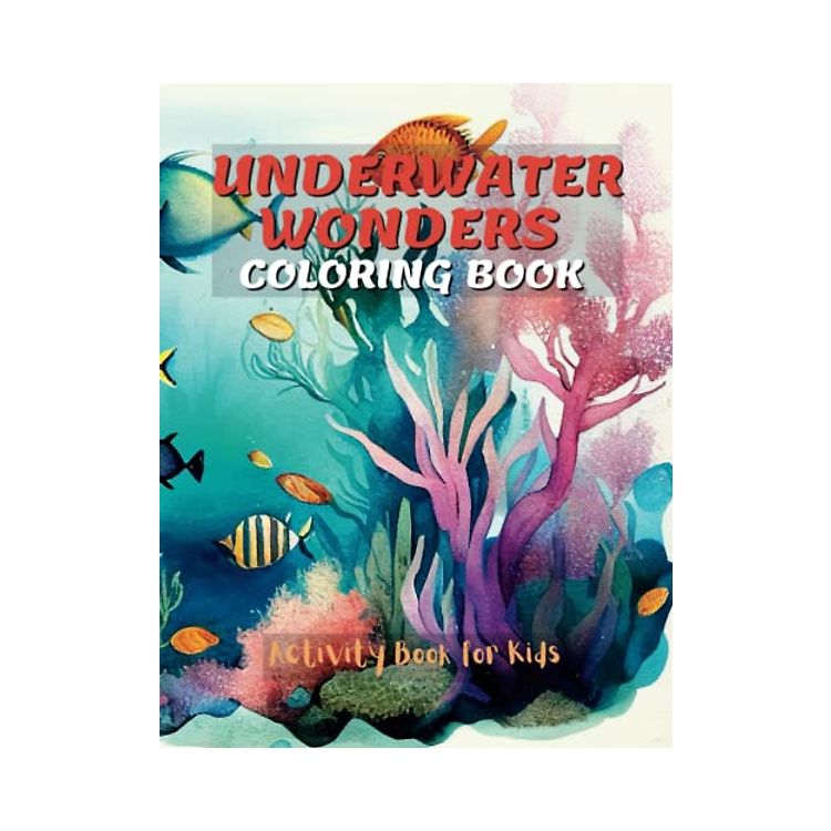 Underwater Wonders Coloring Book for Kids & Adults: A Marine Life ...