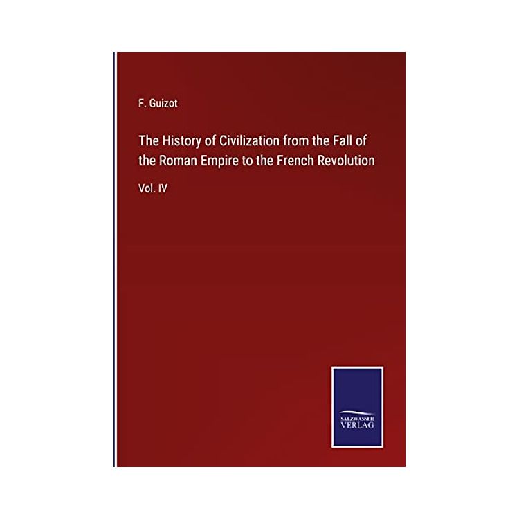 The History of Civilization from the Fall of the Roman Empire to the ...
