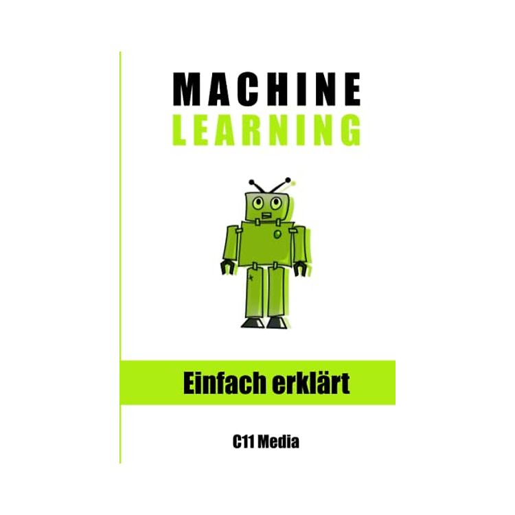 Machine Learning Einfach Erklärt: Grundlagen, Anwendungen und ...