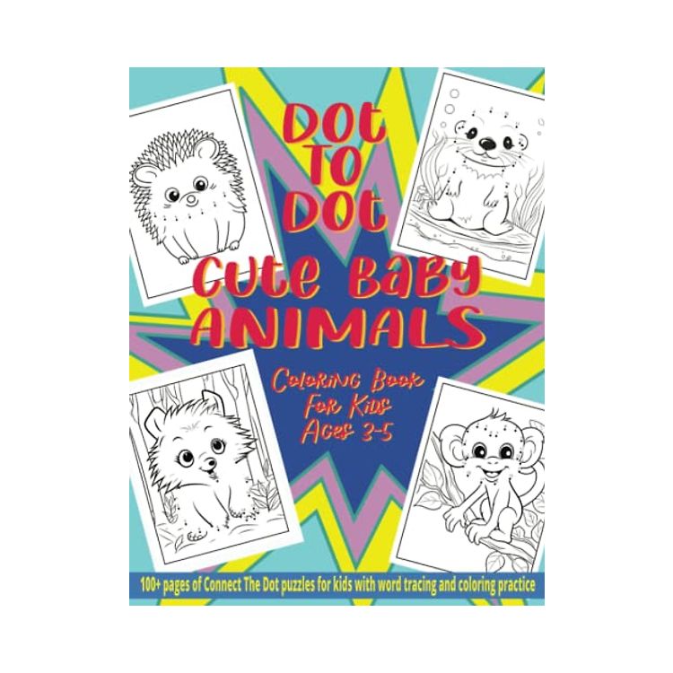 Dot To Dot Cute Baby Animals Coloring Book for Kids Ages 4-6: 100 ...