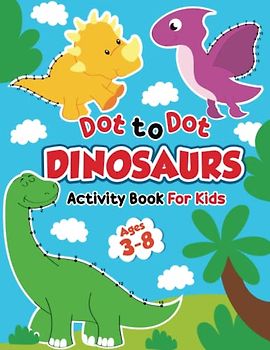 Dinosaurs Dot to Dot Activity Book For Kids: Fun Connect the Dots ...