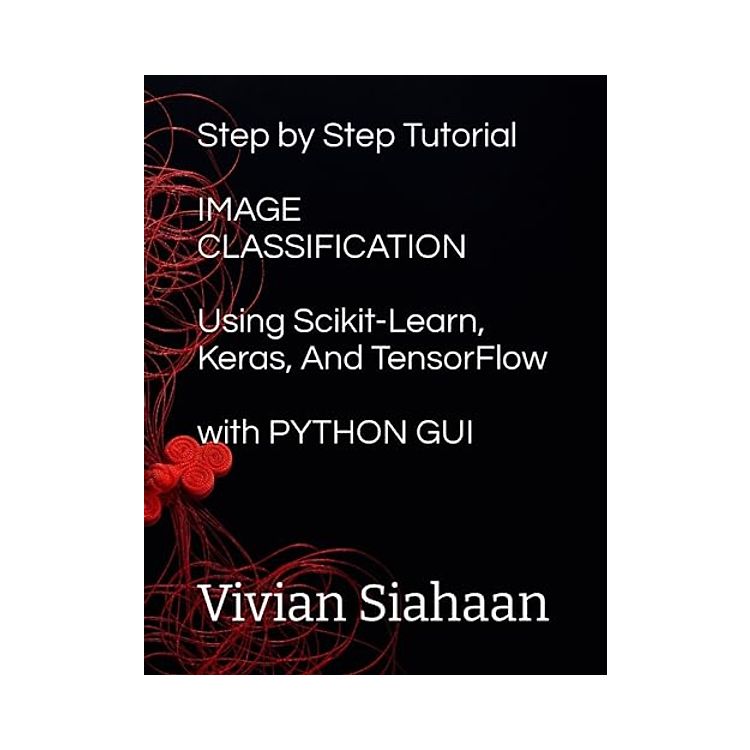 Step by Step Tutorial IMAGE CLASSIFICATION Using Scikit-Learn, Keras, And TensorFlow with PYTHON ...