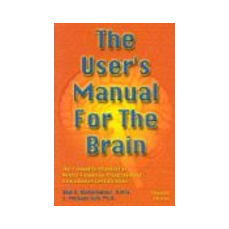 The User's Manual For The Brain Volume 1: The Complete Manual for Neuro ...
