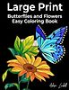 Large Print Butterflies and Flowers Easy Coloring Book: Bold & Easy ...