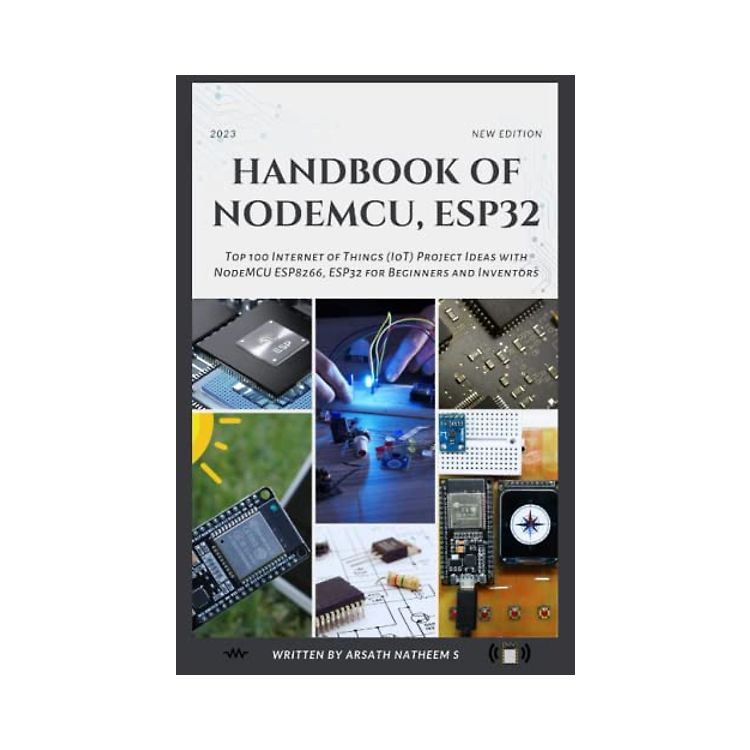 HANDBOOK OF NODEMCU ESP32: Top 100 Internet of Things (IoT) Project ...