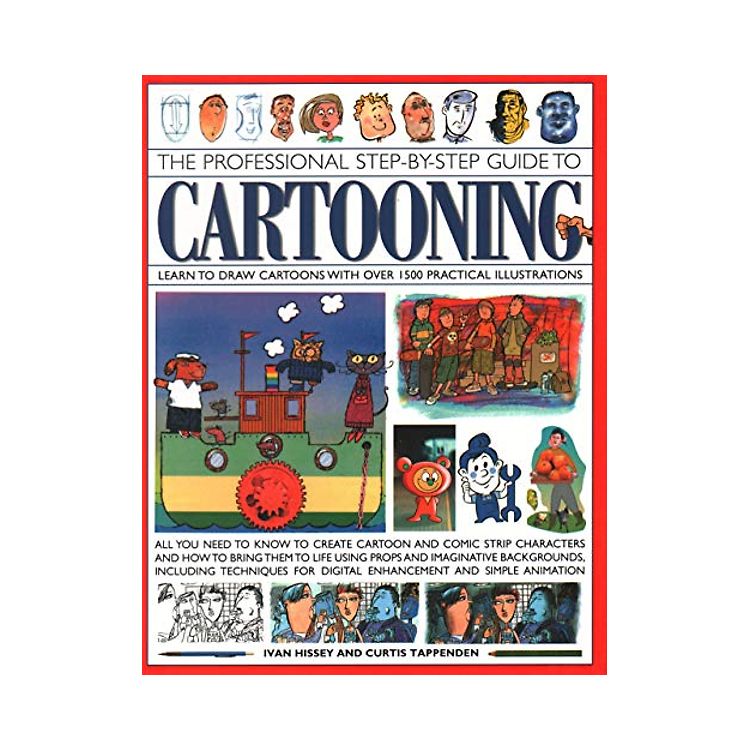 Cartooning, The Professional Step-by-Step Guide to: Learn to draw ...