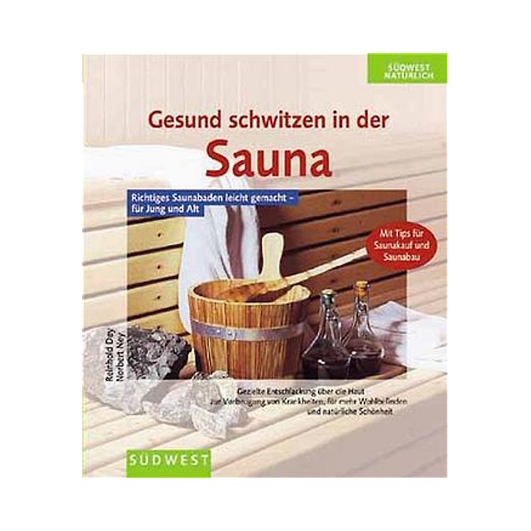 Gesund schwitzen in der Sauna. Gezielte Entschlackung über die Haut zur Vorbeugung von ...