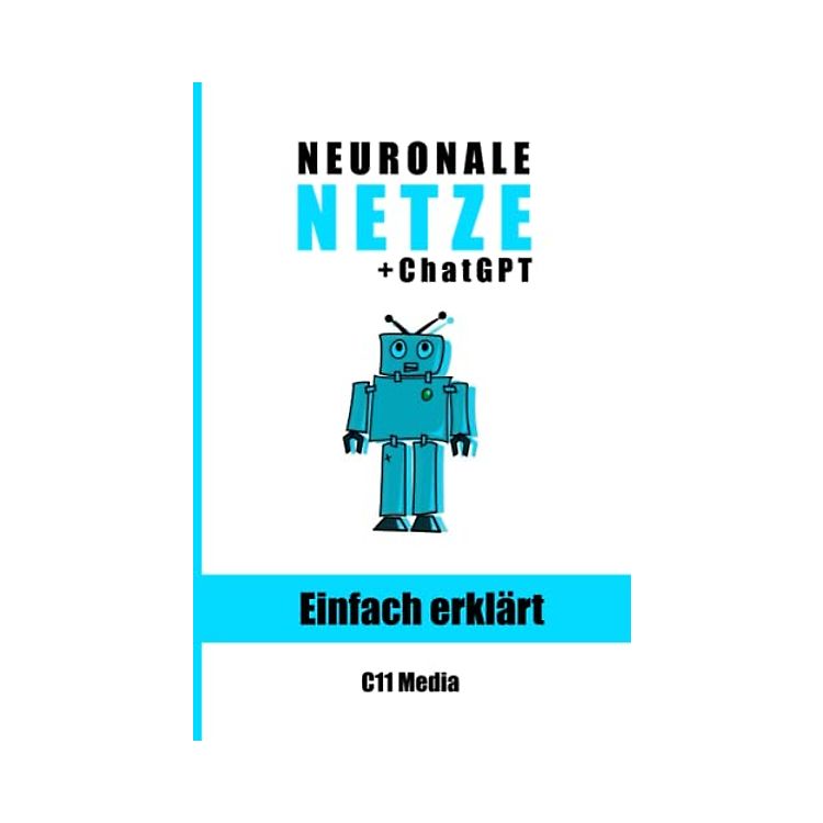 Neuronale Netze einfach erklärt: Grundlagen und Anwendungen neuronaler ...