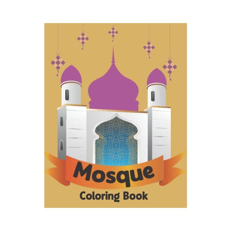 Mosque Coloring Book: Islamic Mosque Coloring Book for Kids. Design ...